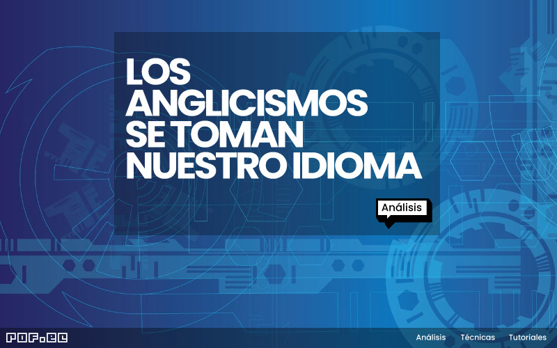 Los anglicismos se toman nuestro idioma - rof.ec